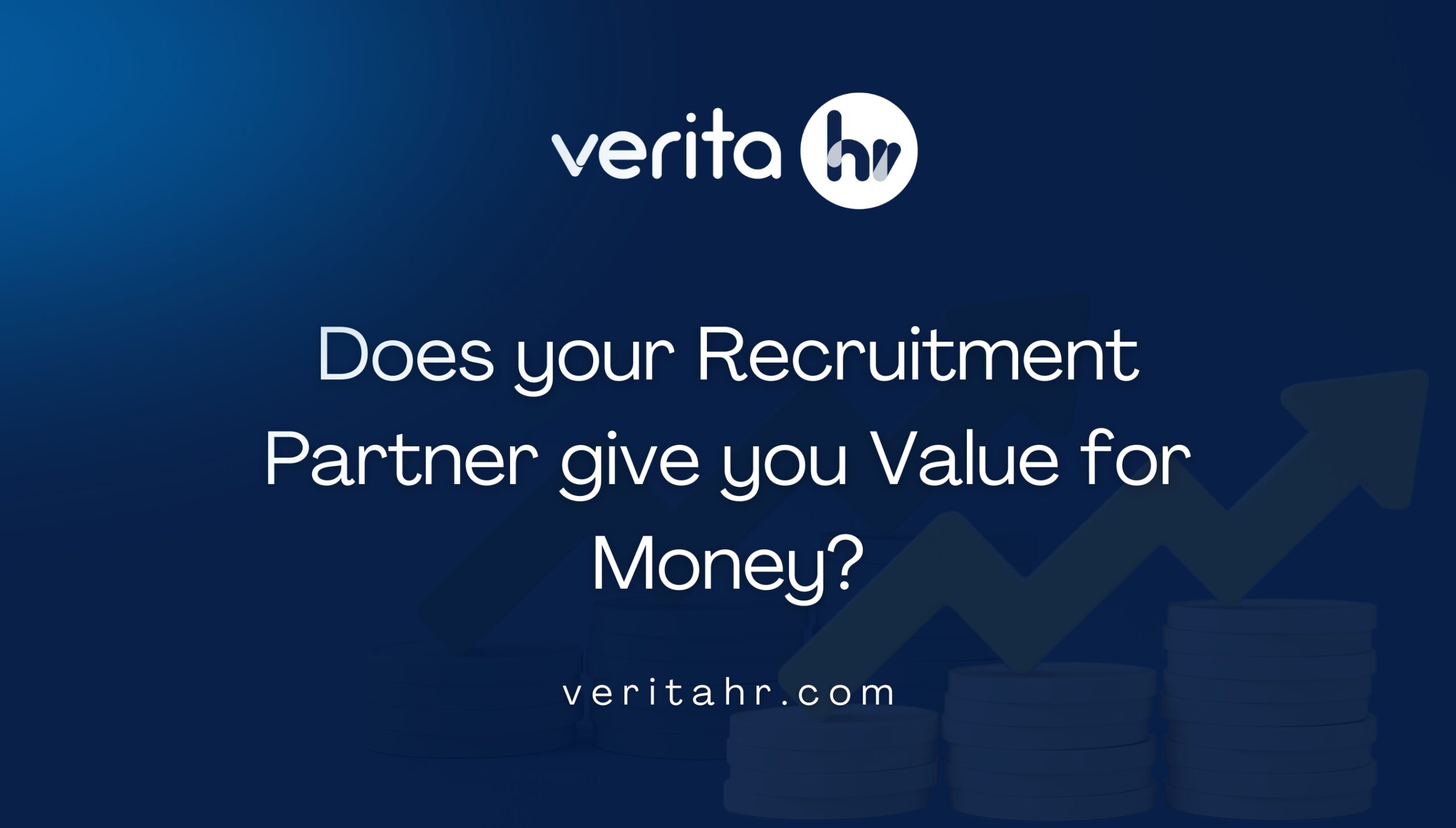 Does your Recruitment Partner give you Value for Money? - Verita HR