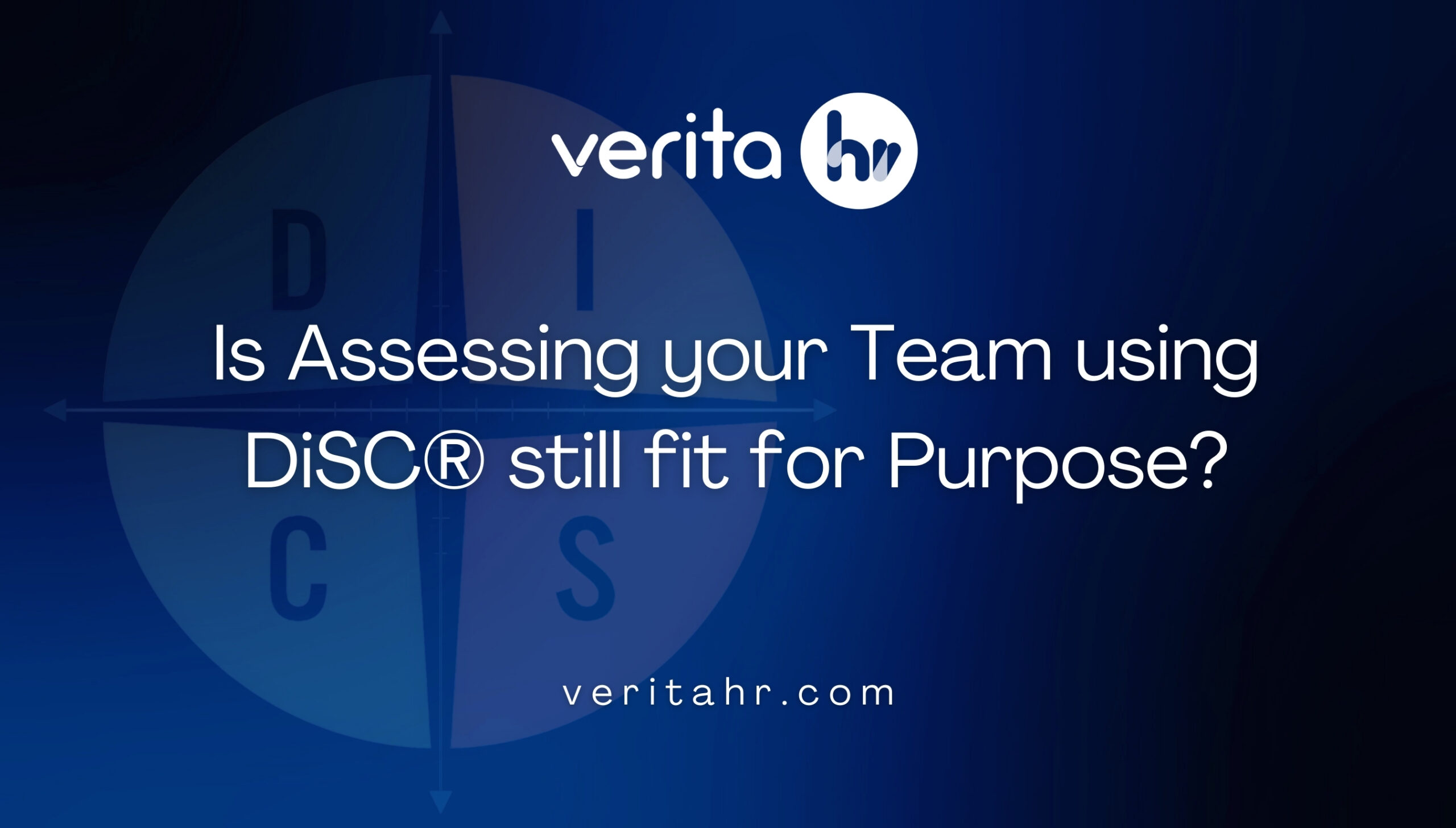 Is Assessing your Team using DiSC still fit for Purpose? - Verita HR