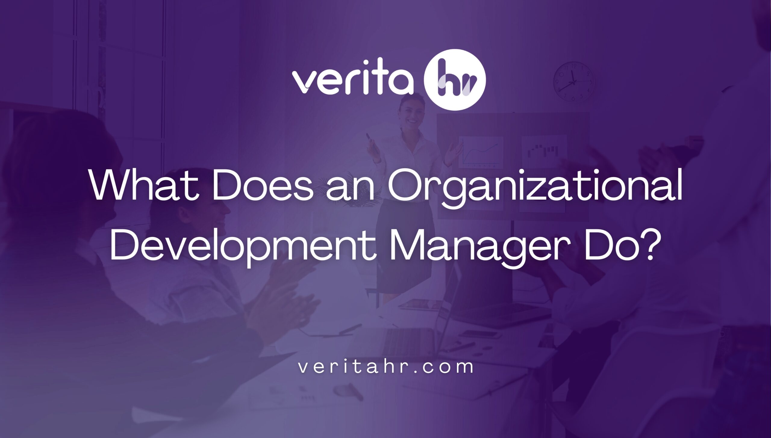 What Does an Organizational Development Manager Do? - Verita HR