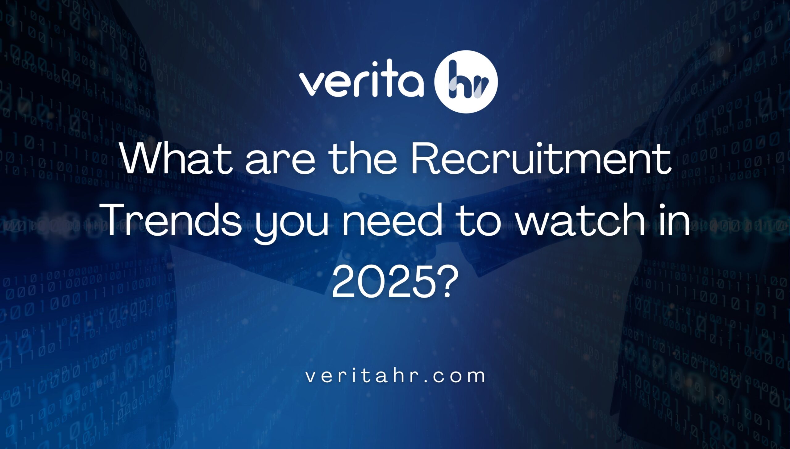 What are the Recruitment Trends you need to watch in 2025? - Verita HR