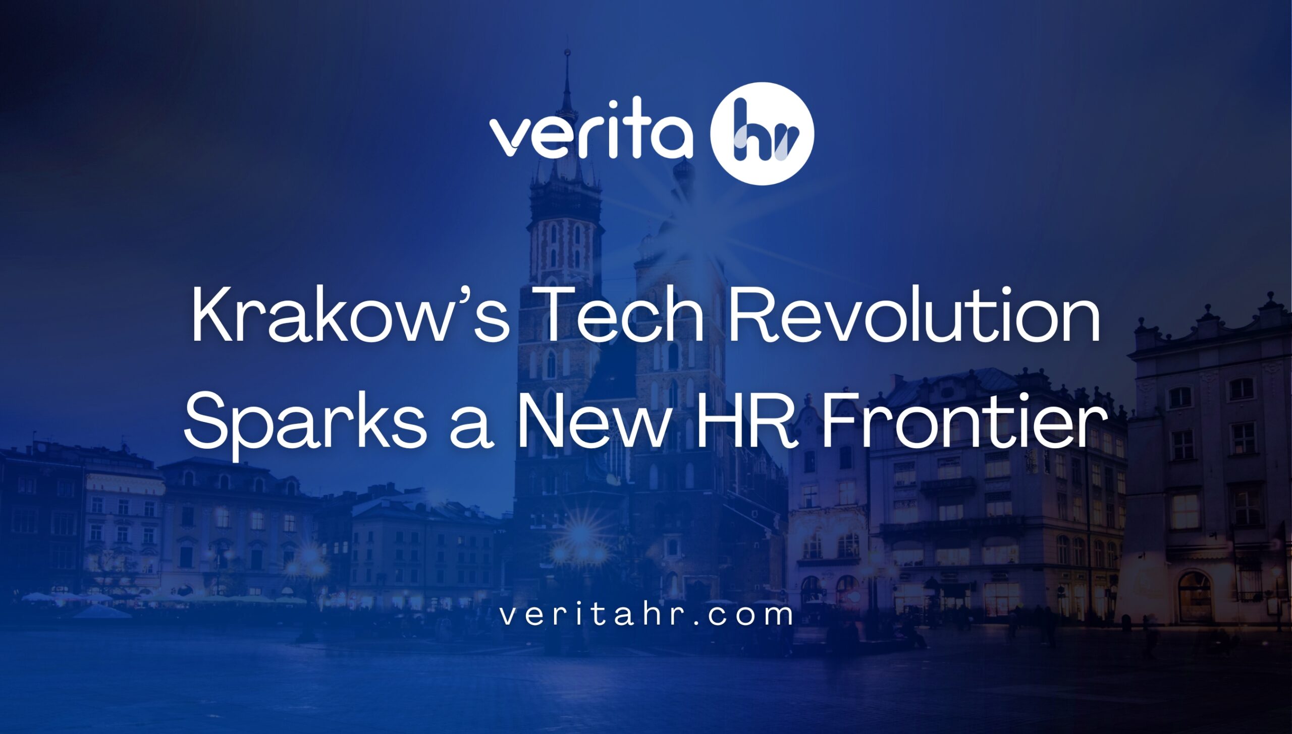 Krakow’s Tech Revolution Sparks a New HR Frontier - Verita HR